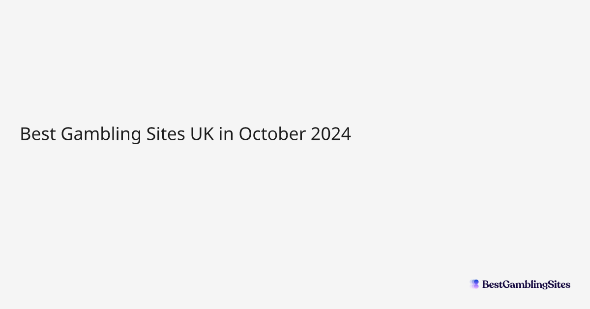 Best Gambling Sites UK in October 2024